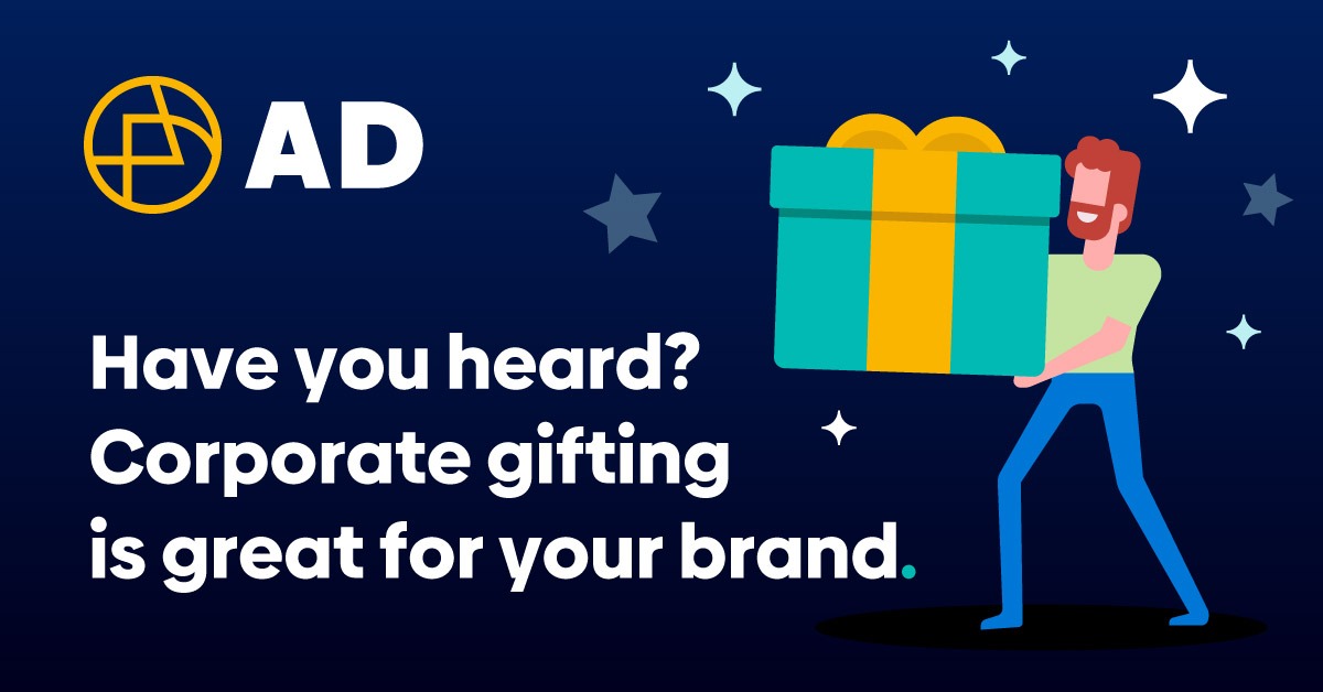Have you heard? Corporate gifting is great for your brand - A.D.